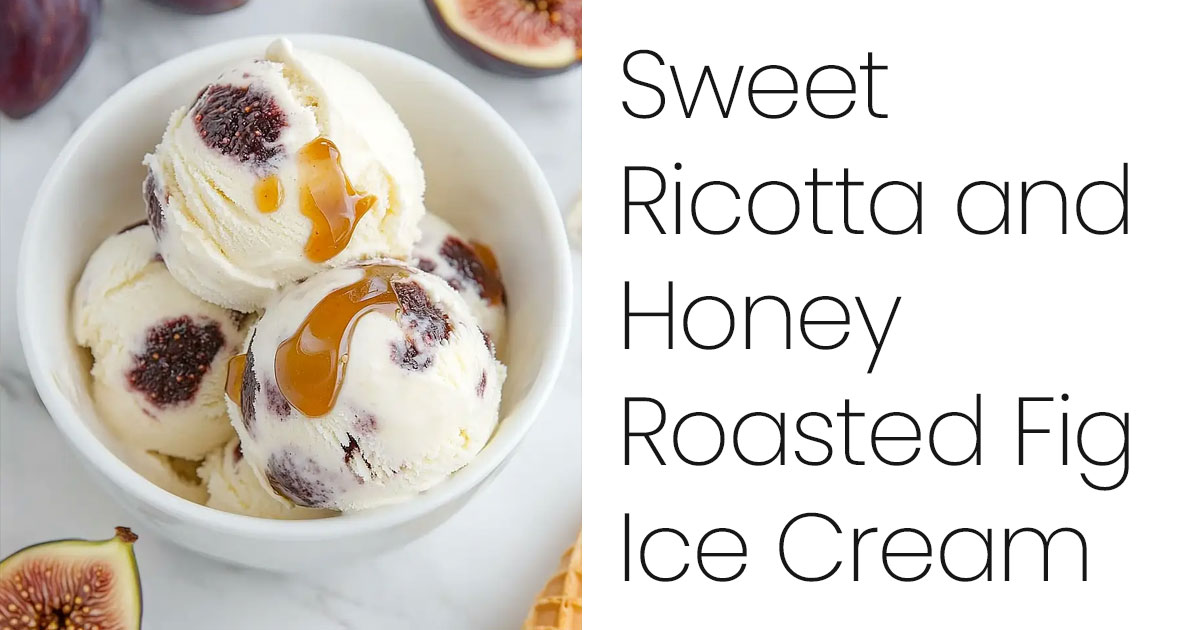 Sweet Ricotta & Honey Roasted Fig Ice Cream | Luxurious Dessert